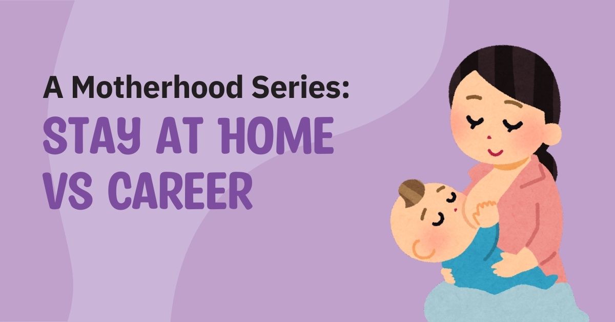 A Motherhood Series: Stay At Home vs Career - Coromind